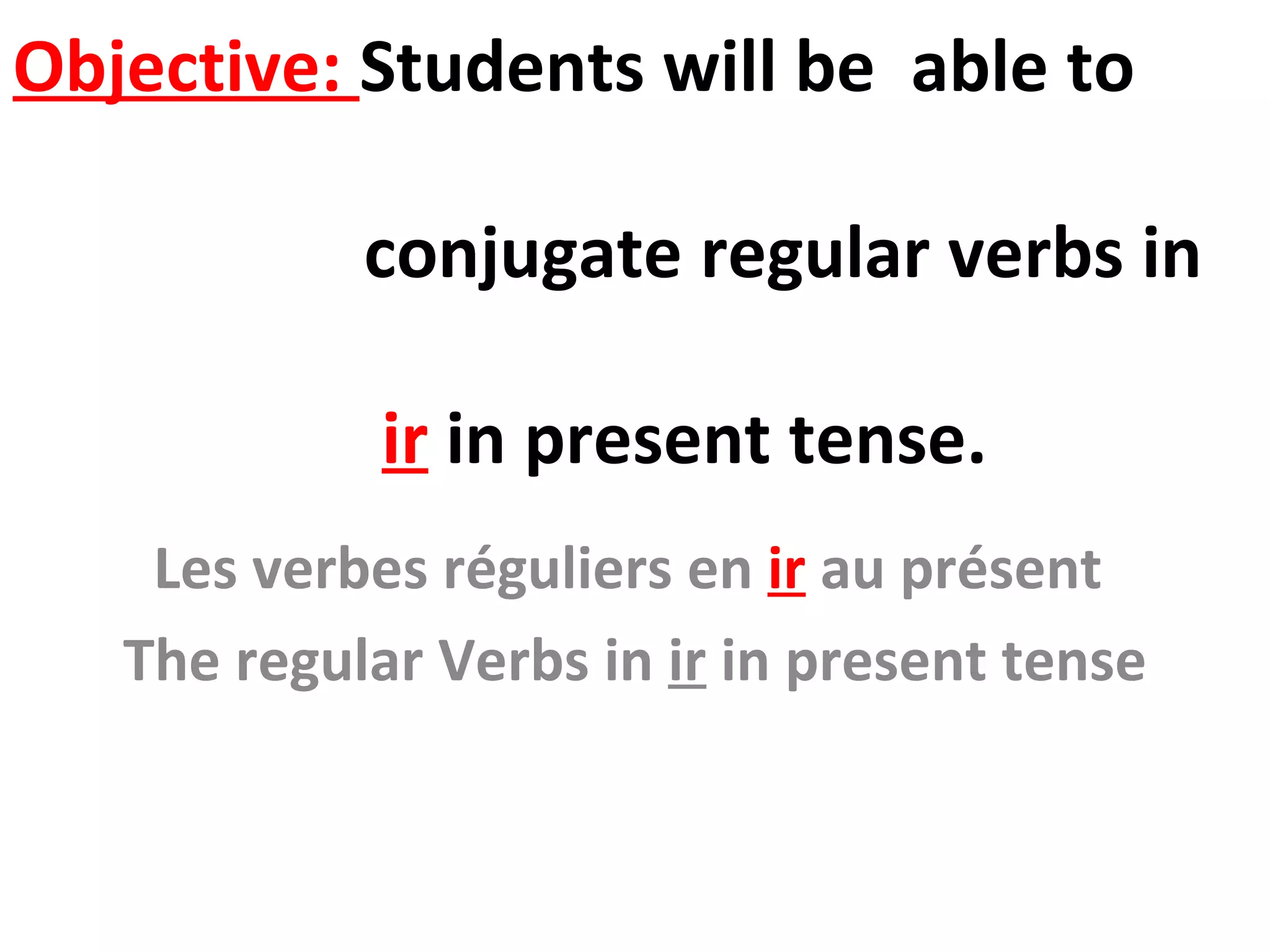 FRENCH: REGULAR VERBS IN ER RE IR- PRESENT TENSE | PPT