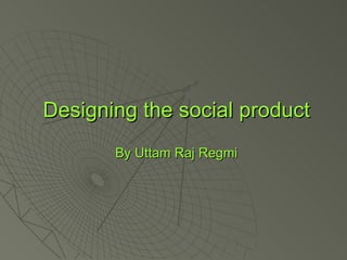 Designing the social product | PPT