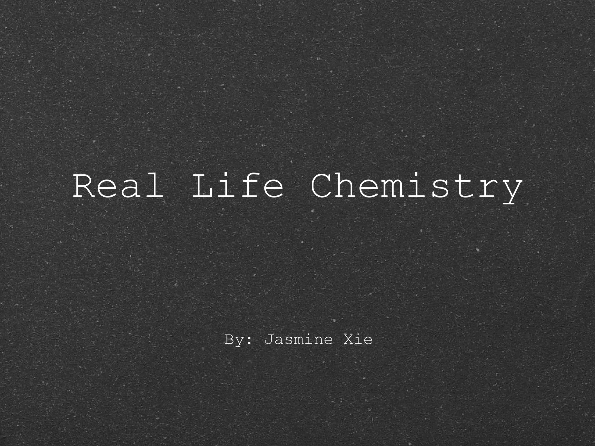 Real Life Chemistry by Jasmine Grade 9 | PPT