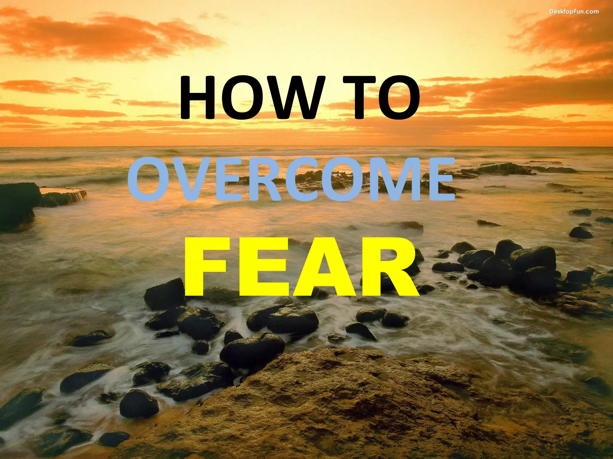 HOW TO OVERCOME FEAR | PPT