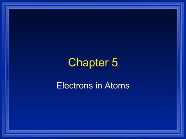 Chapter 5 Electrons in Atoms | PPT