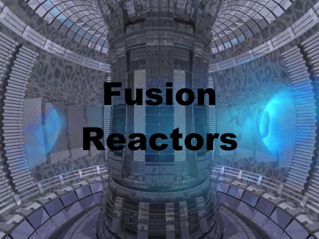 Fusion Reactors | PPT | Physics | Science