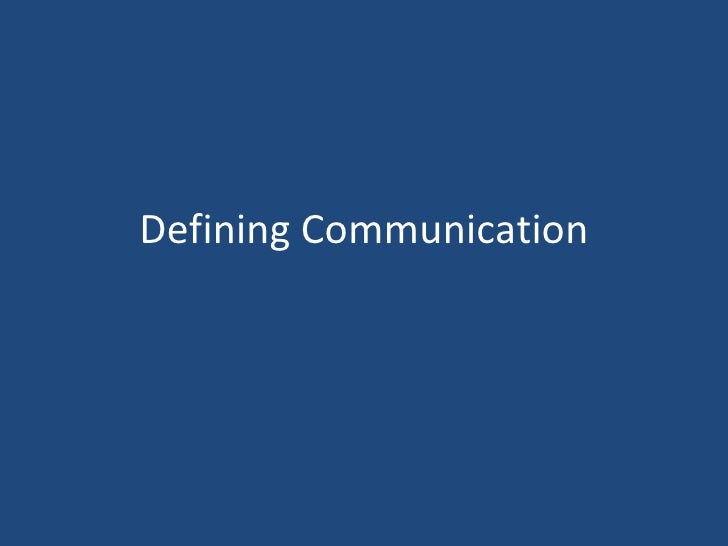 Defining Communication Defining Communication