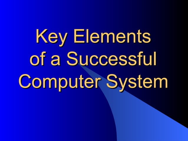 Elements of a Successful Computer System ver 1.0 | PPT