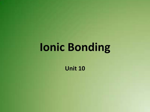 Unit 10 - Ionic Bonding | PPTX | Chemistry | Science