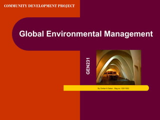 GLOBAL ENVIRONMENTAL MANAGEMENT-GEN231 COMMUNITY DEVELOPMENT PROJECT | PDF
