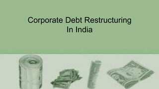 Corporate Debt Restructuring In India | PPTX