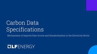 LF Energy Webinar: Carbon Data Specifications: Mechanisms to Improve ...