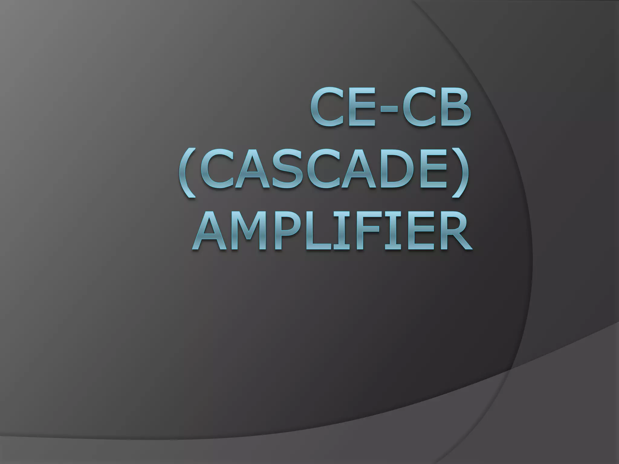 CE CB (cascade) amplifier | PPTX