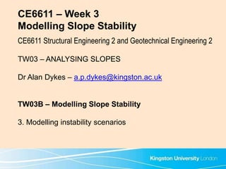 CE6611 TW03B - Modelling Slope Stability.pptx | Geology | Science