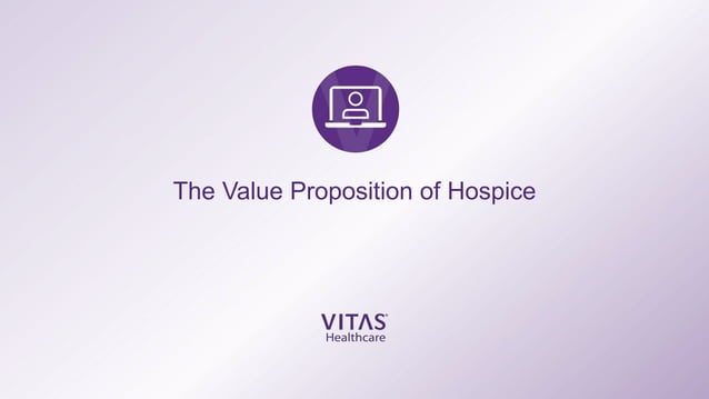 The Value Proposition of Hospice | VITAS | PPT