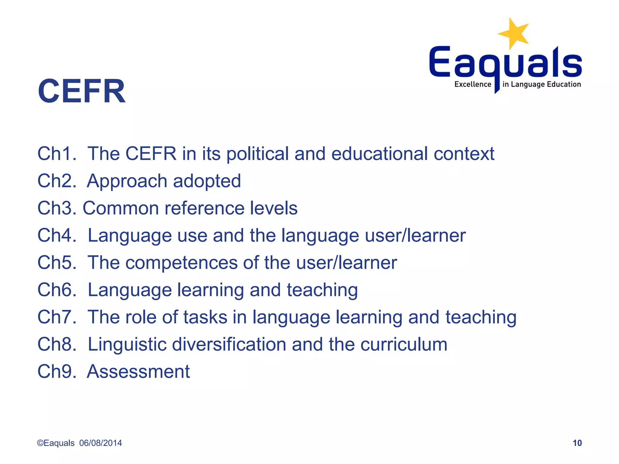 Curriculum, assessment & the CEFR: Exploiting Eaquals CEFR curriculum aids: teaching content and ...