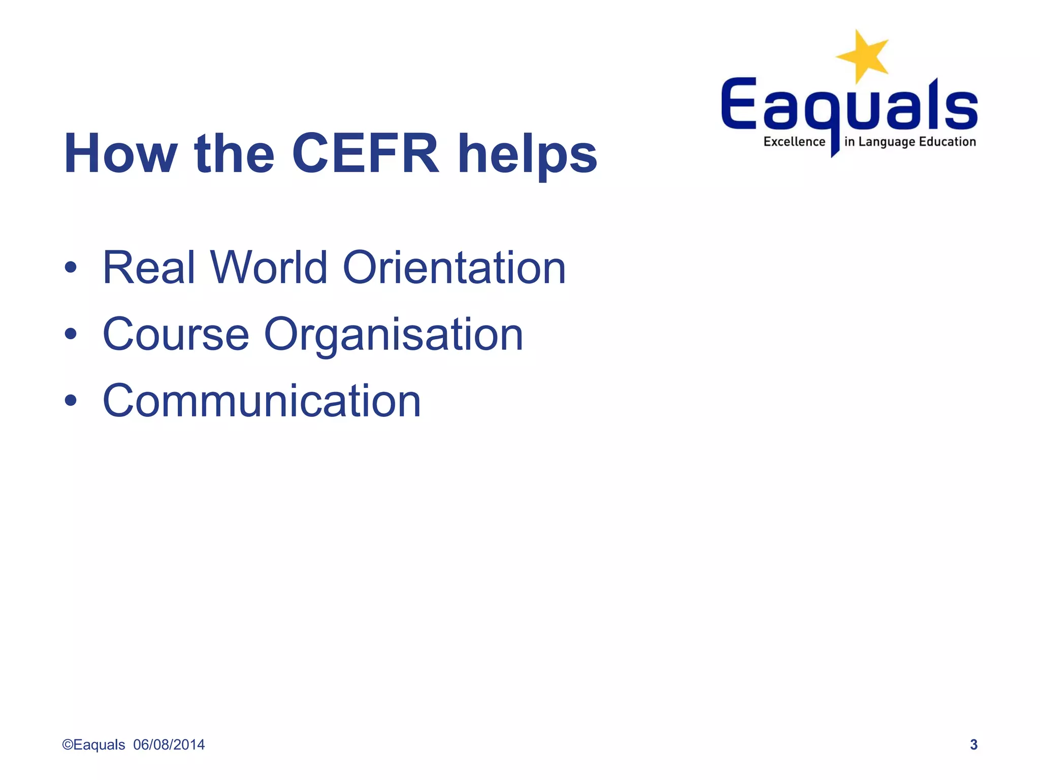 Curriculum, assessment & the CEFR: Exploiting Eaquals CEFR curriculum aids: teaching content and ...