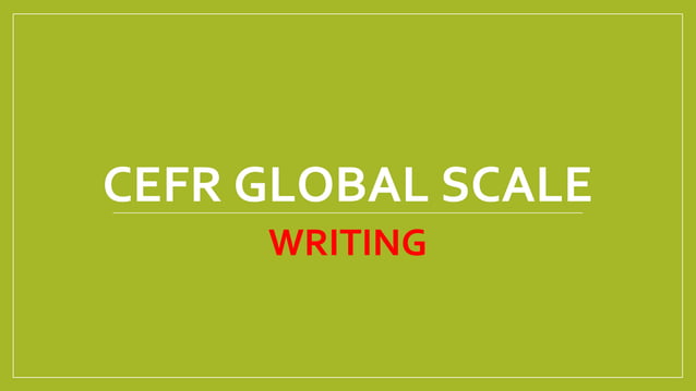 CEFR_GLOBAL_SCALE_WRITING COMMONSSS.pptx