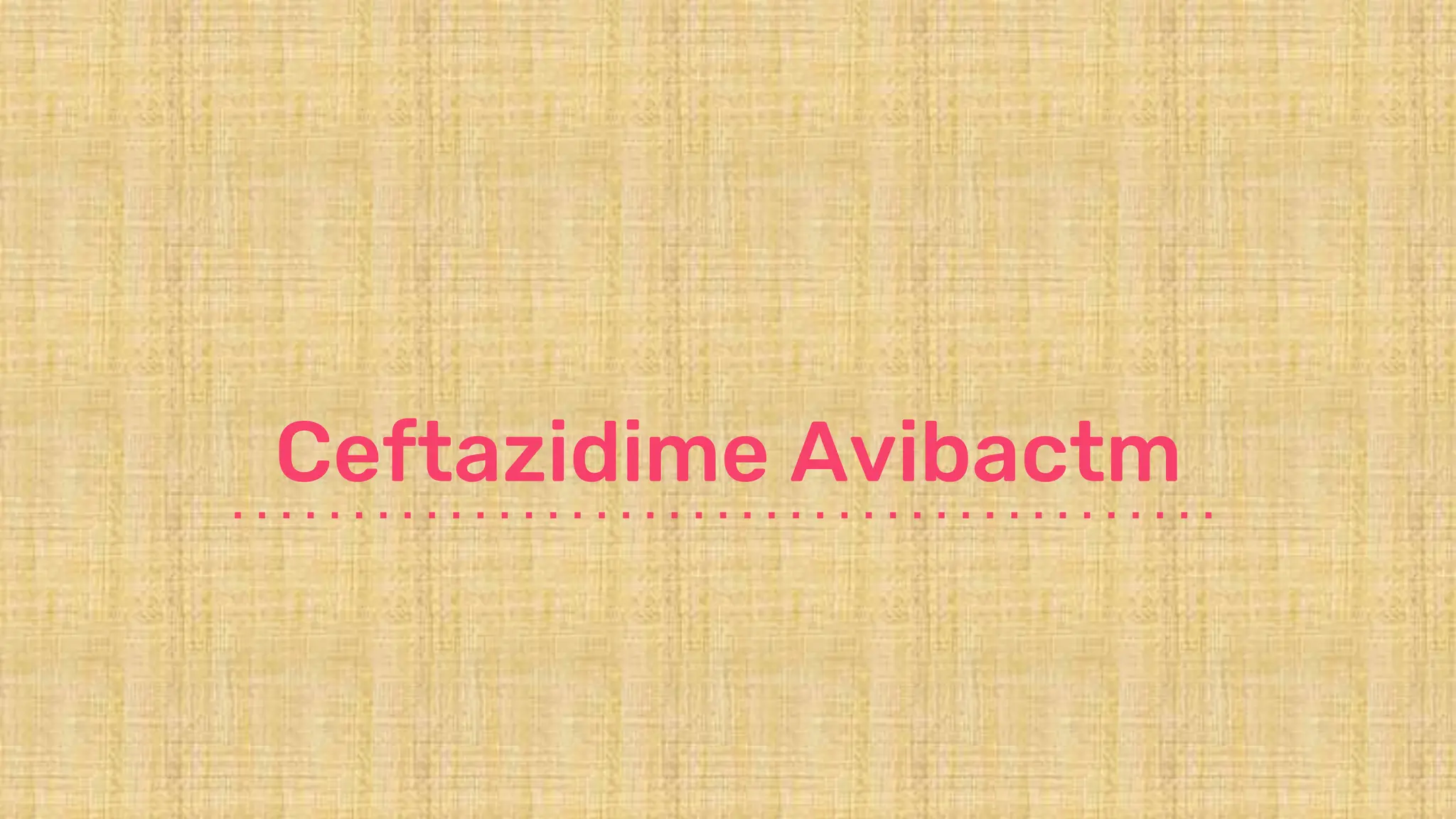 Ceftazidime Avibactam.pptx