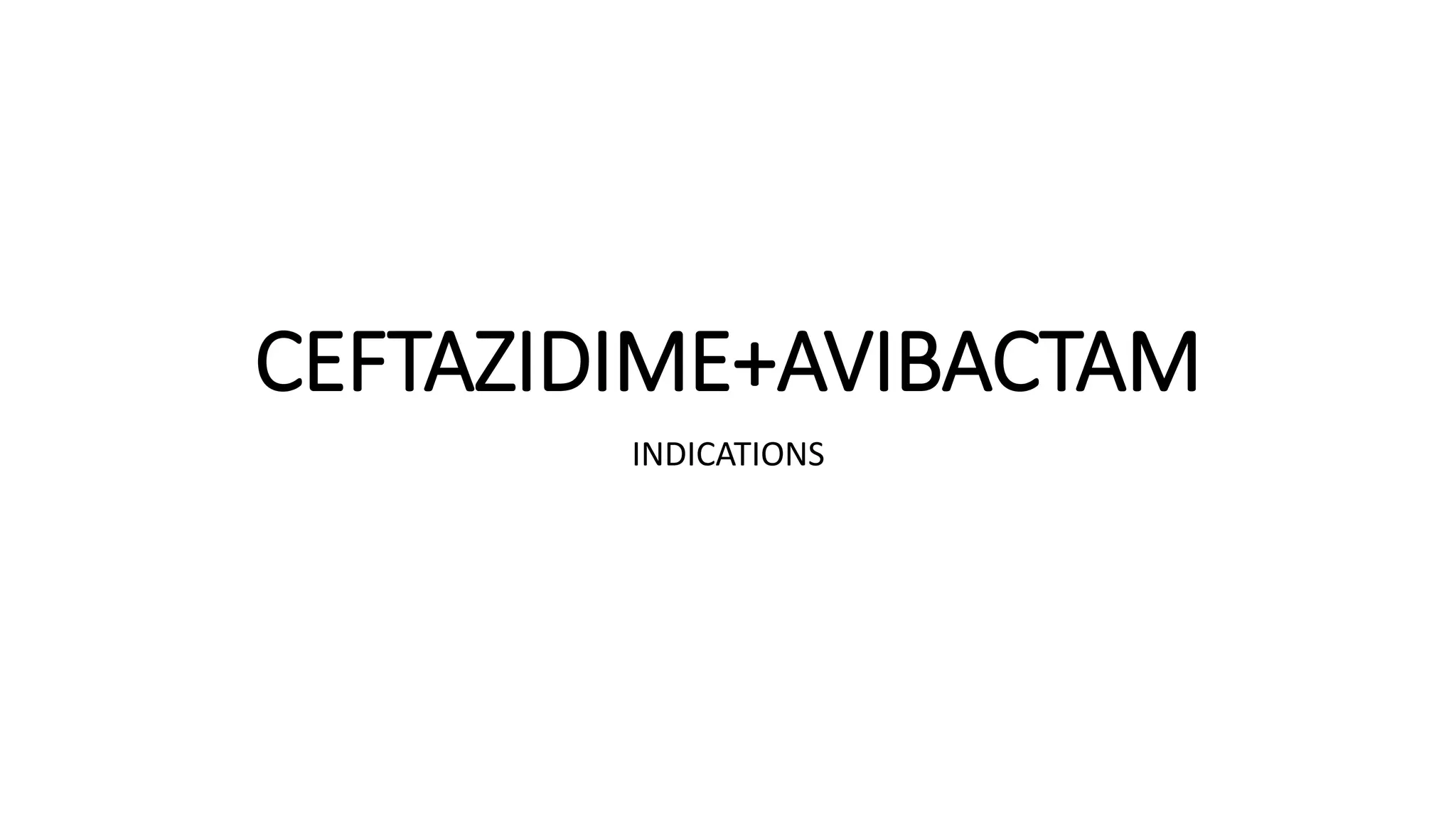 CEFTAZIDIME+AVIBACTAM 1.pptx