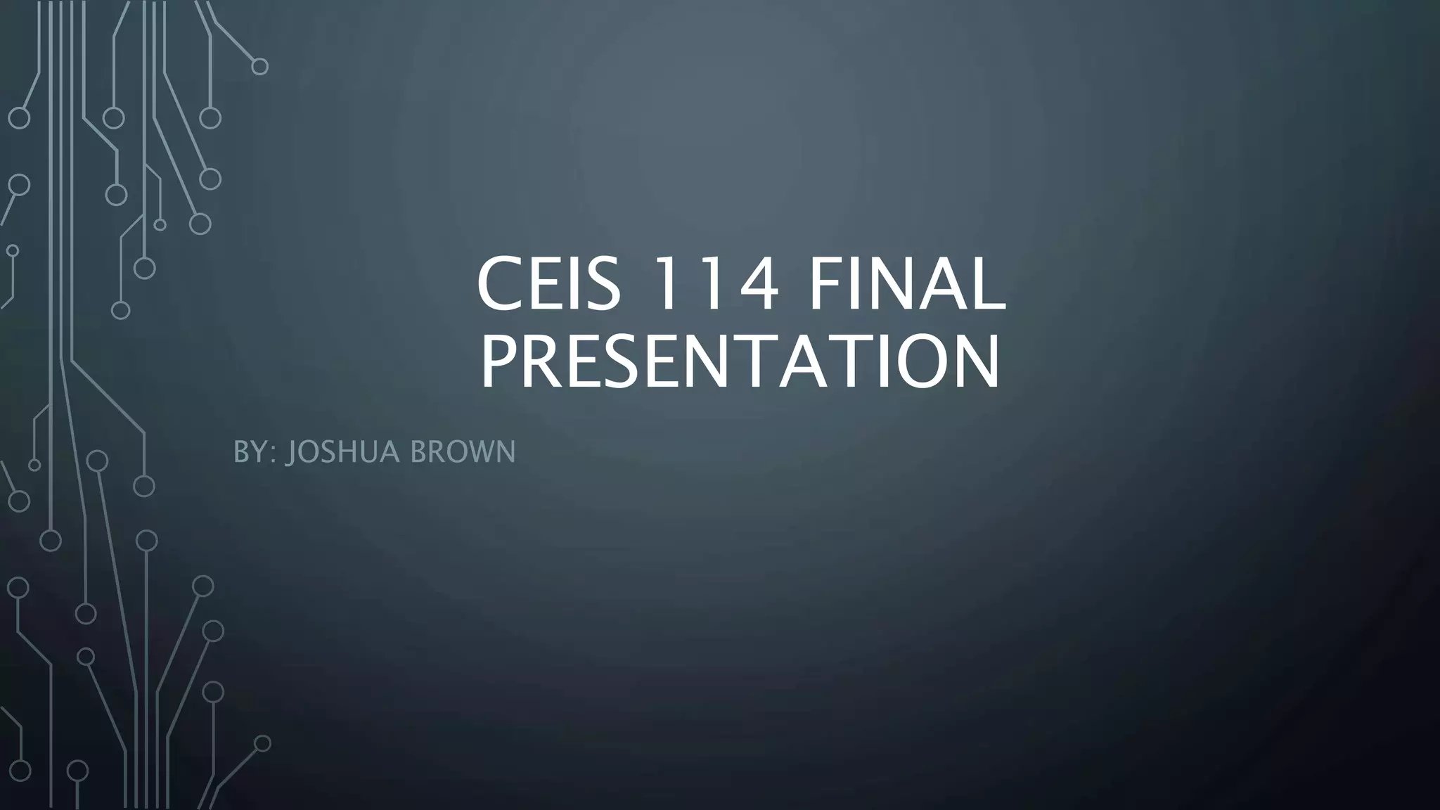 Ceis114 final joshua_brown | PPTX
