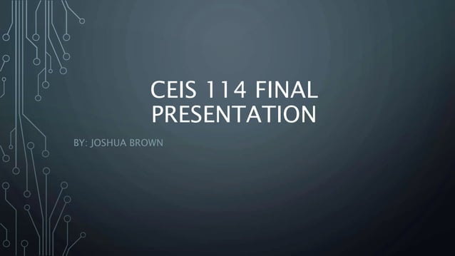 Ceis114 final joshua_brown | PPTX
