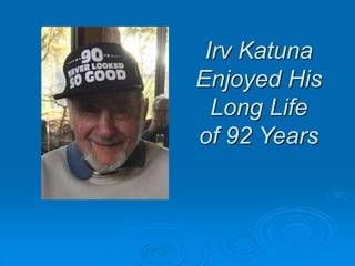Irving Katuna - Celebration of Life 6-27-2021 | PPT