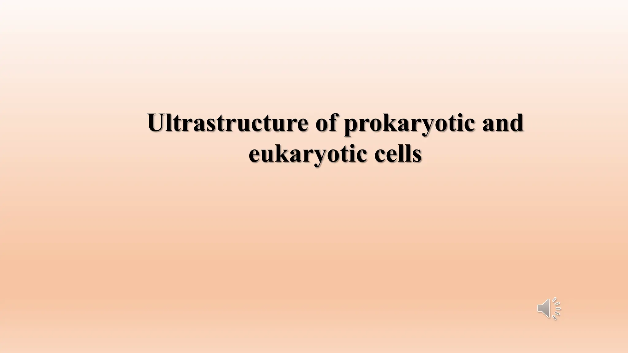 Ultrastructure of prokaryotic and eukaryotic cells | PPTX