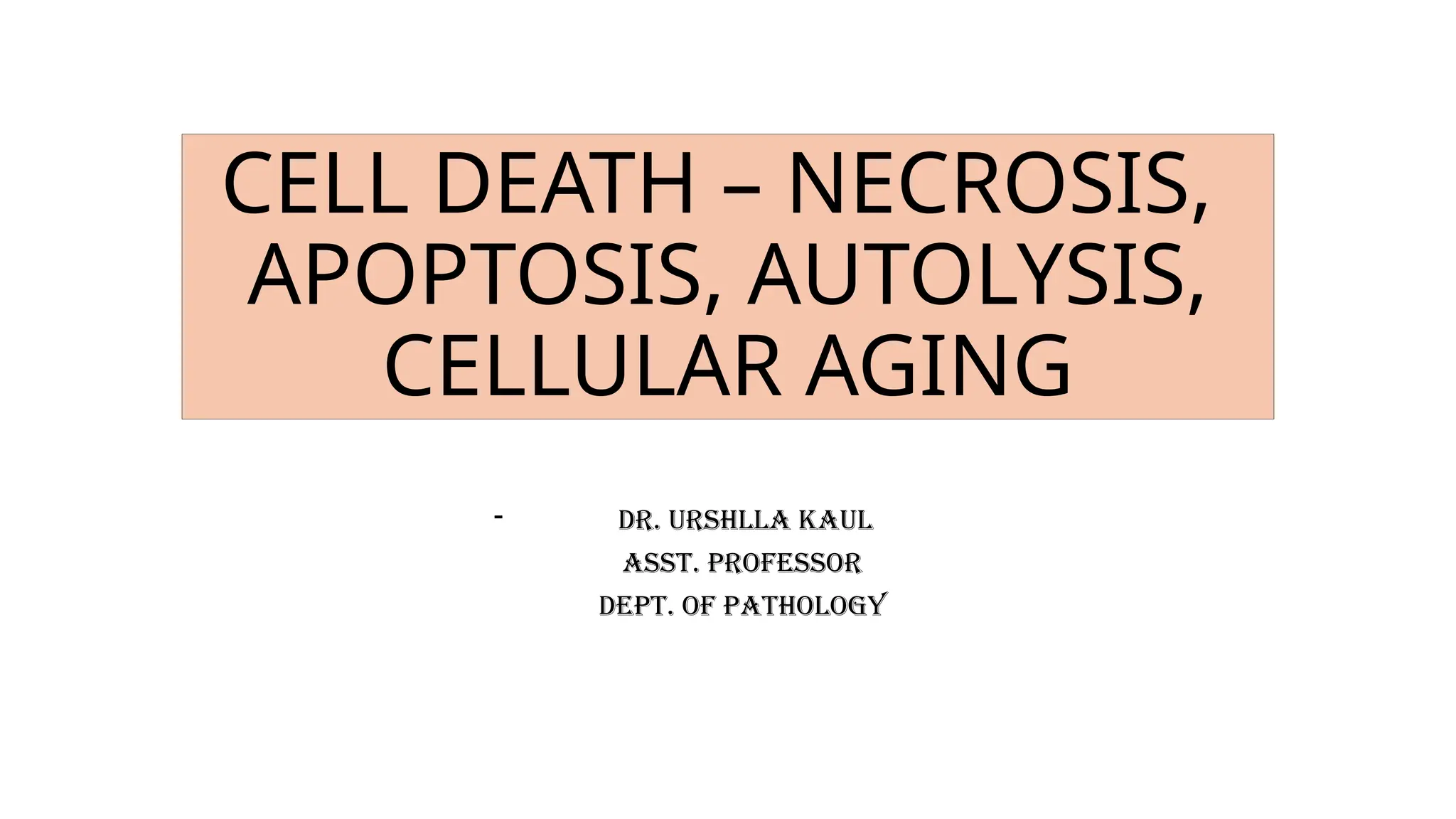 Cell death - Necrosis, apoptosis, autolysis, cellular aging | PPTX