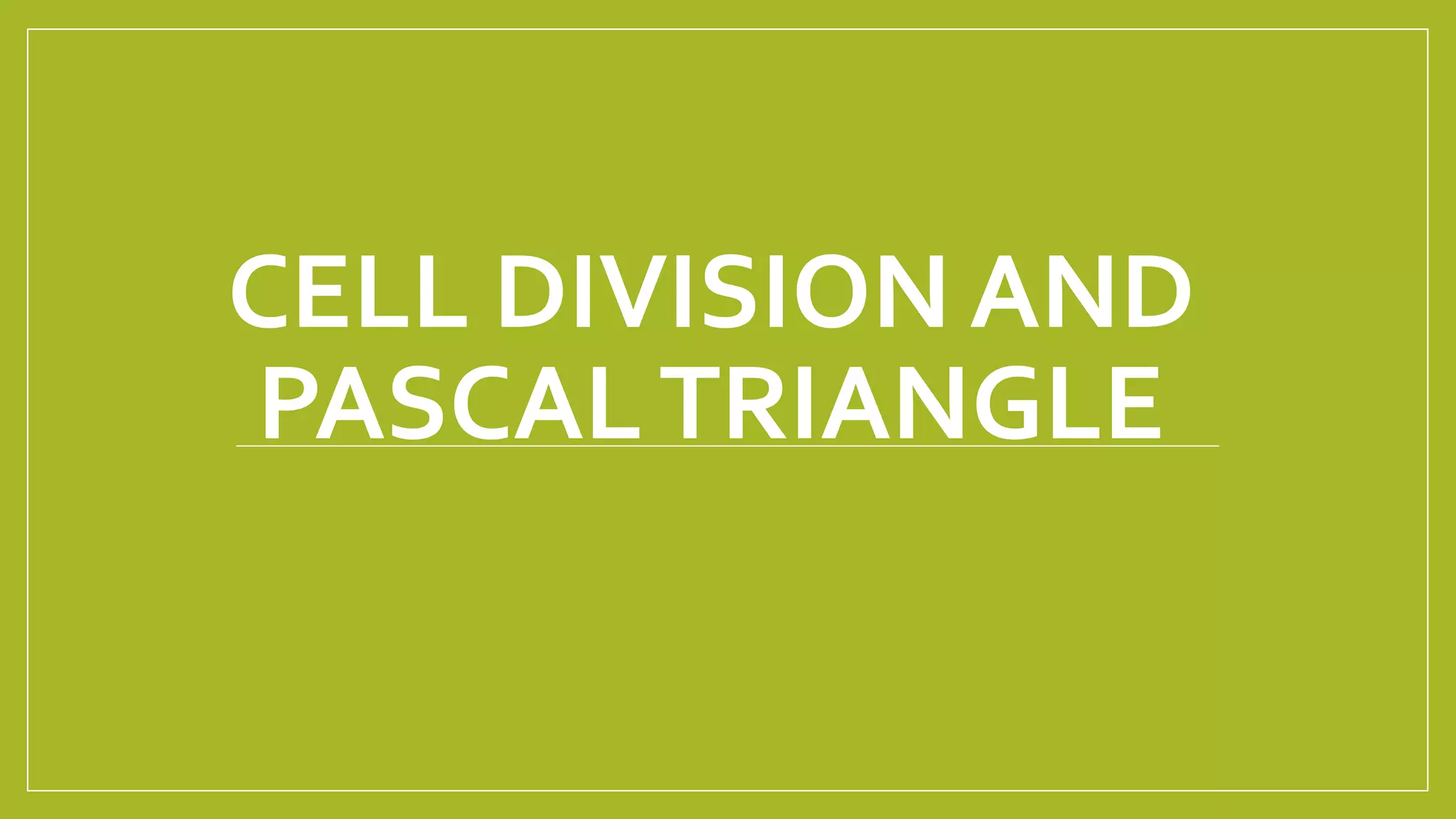 Cell division and pascal triangle | PPTX