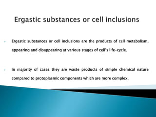 Cell inclusions 2020 final ergastic substances or cell inclusions | PPTX
