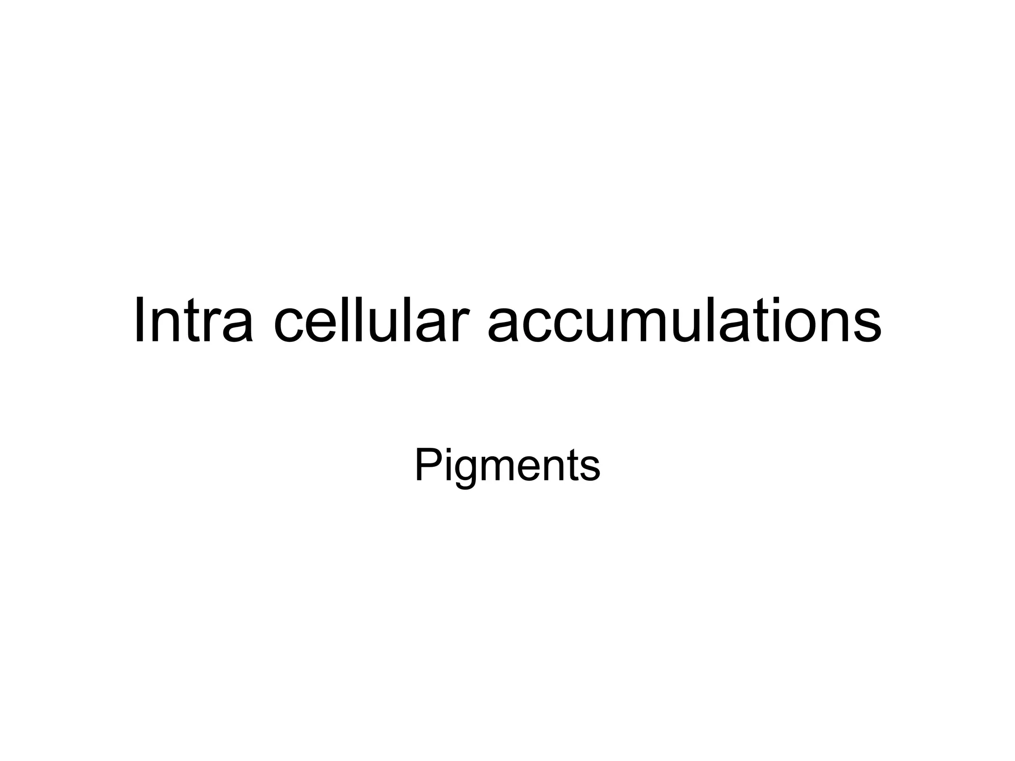 Cell injury : Intracellular accumulations | PPTX
