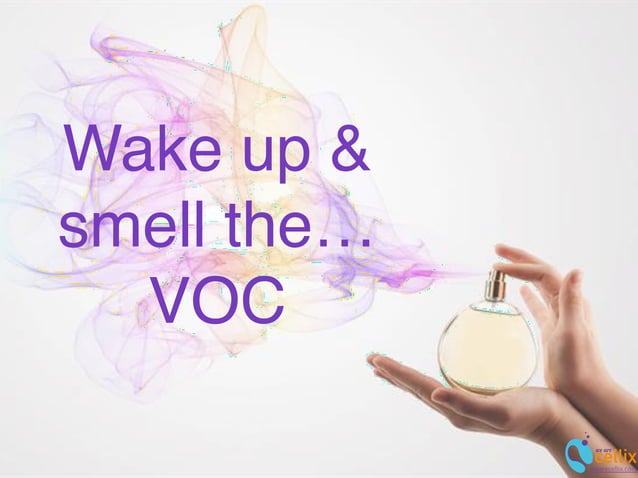 Wake up and smell the...VOC