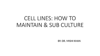 CELL LINES : How to maintain And Sub Culture | PPTX