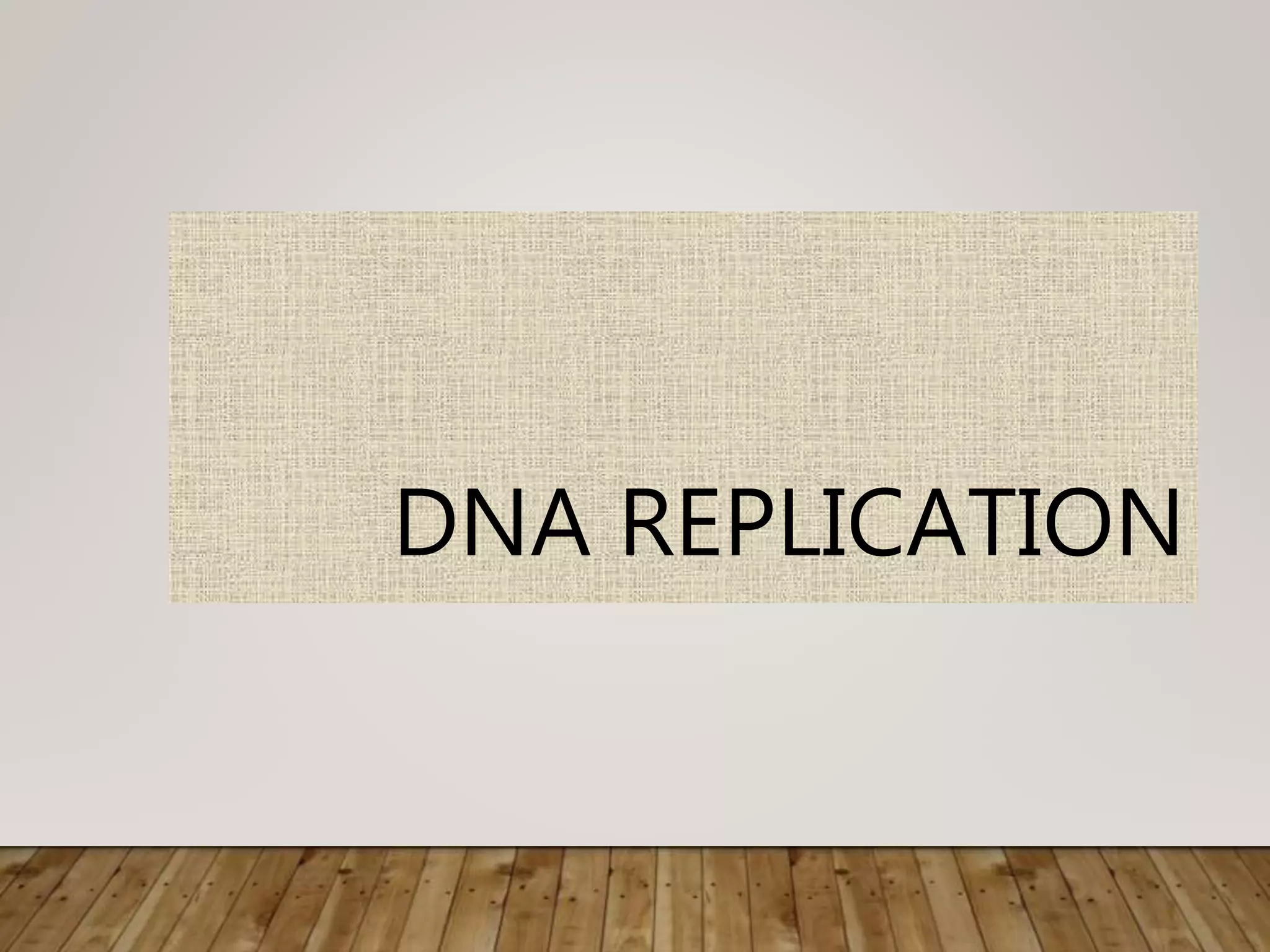DNA REPLICATION - Cell & molecular biology | PPTX