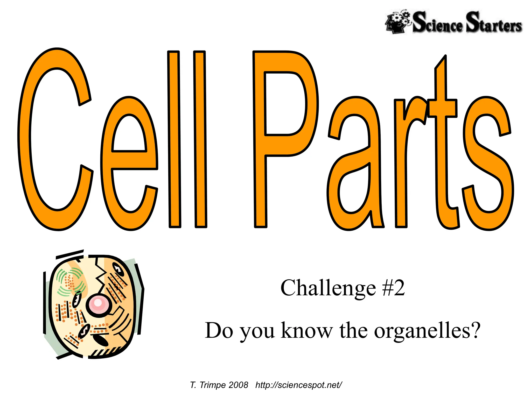 Cell.Parts.Organelles.Challenge.Cell.Parts. | PPT