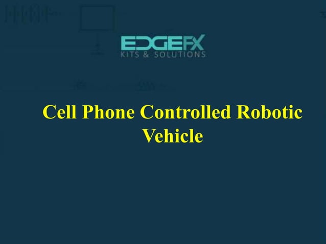 Cell Phone Controlled Robotic Vehicle | PPT