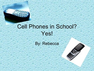Cell Phones in School? Yes | PPT | Smartphones | Consumer Electronics