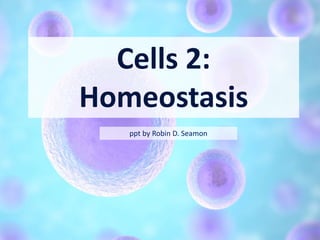 Cells 2 homeostasis | PPTX