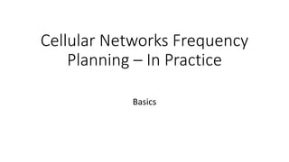 Cellular Networks Frequency Planning - in a nutshell.pptx
