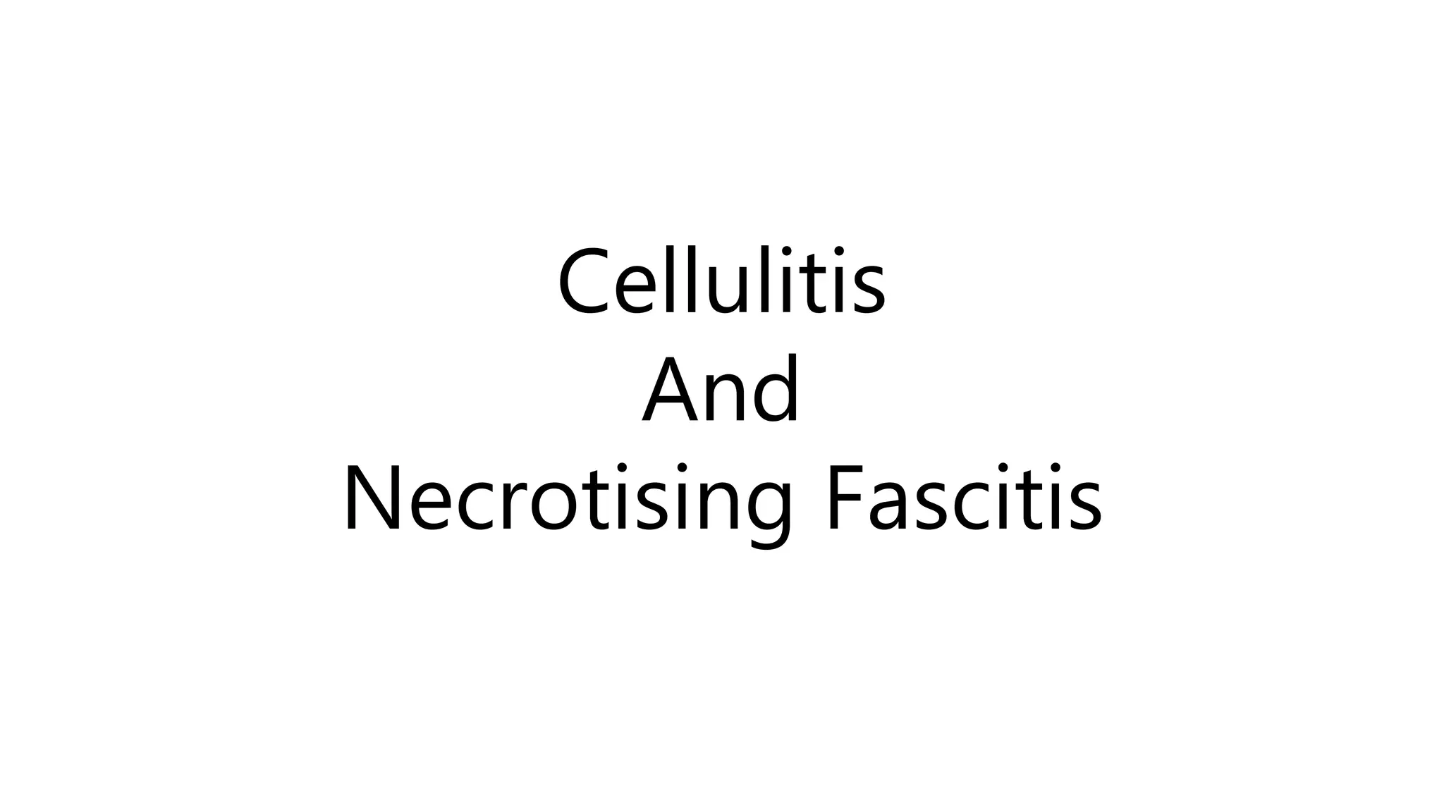 CELLULITIS AND NECROTISING FASCITIS PPT.pptx