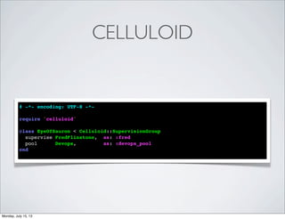 Celluloid, Celluloid::IO and Friends | PPT