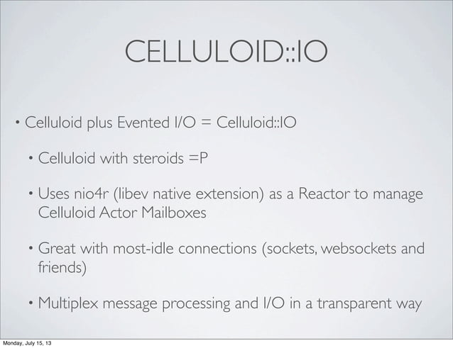 Celluloid, Celluloid::IO and Friends | PPT