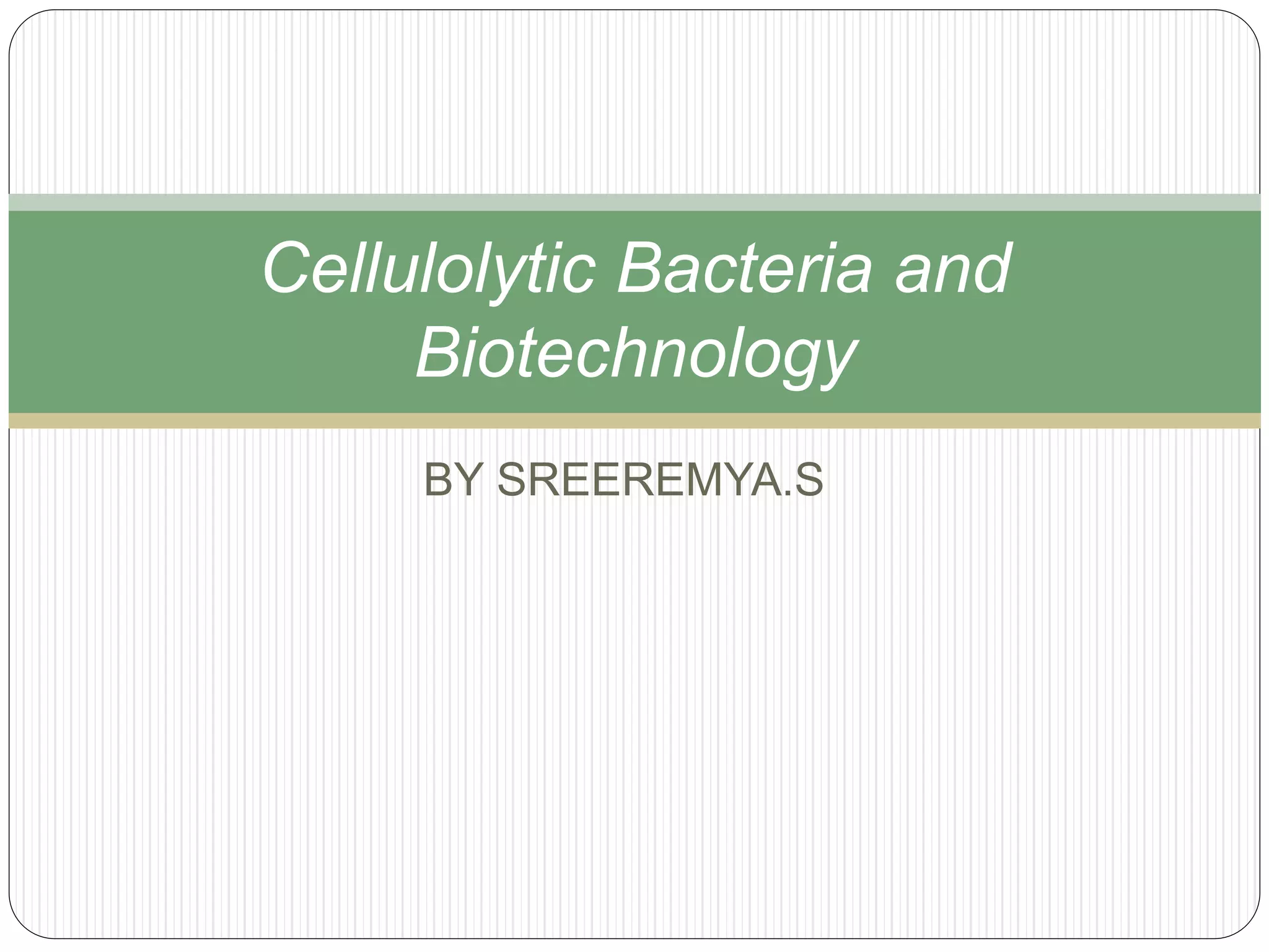 Cellulolytic bacteria and biotechnology | PPTX