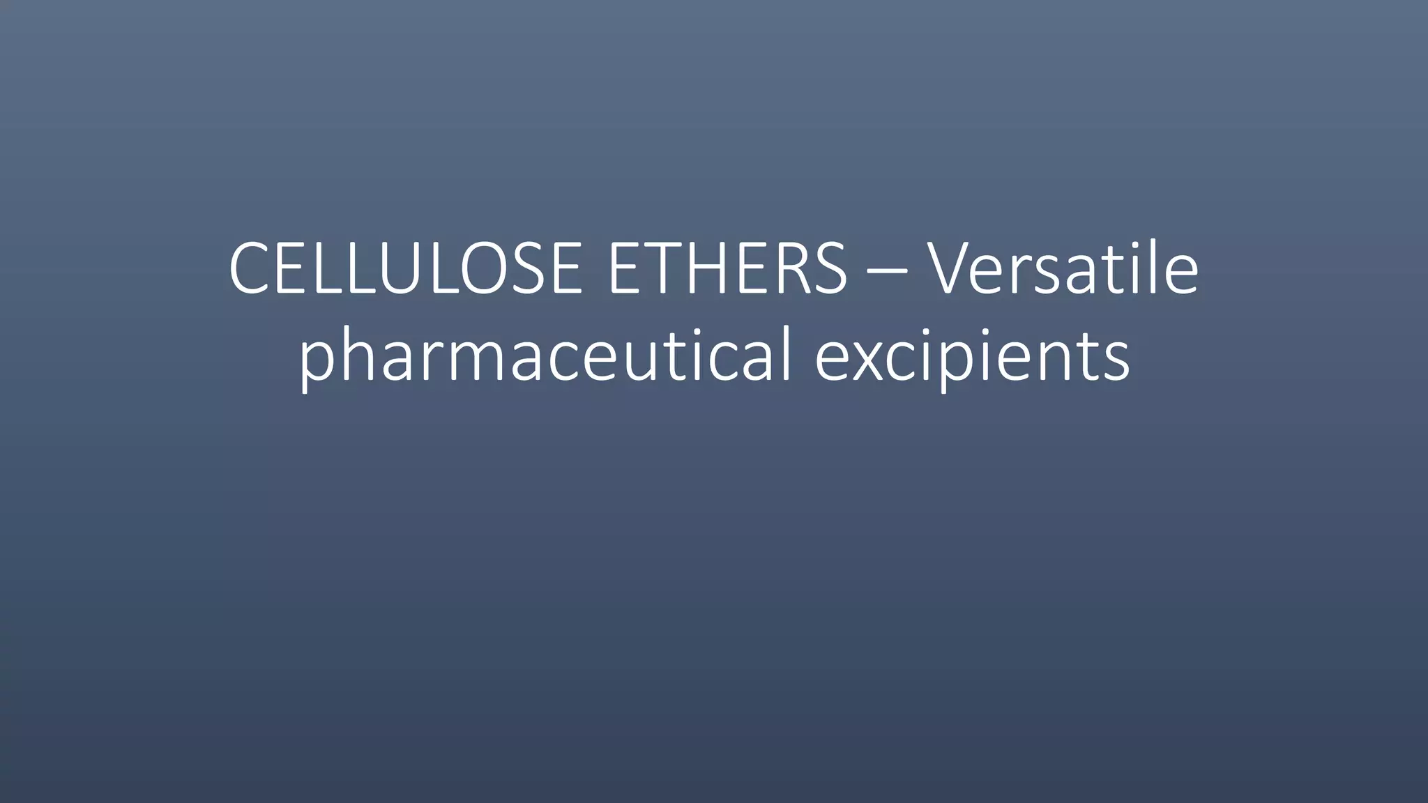 Cellulose ethers - versatile pharmaceutical excipients | PPTX