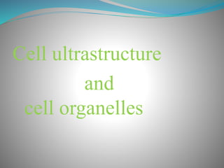 Cell ultrastructure and cell organelles | PPTX