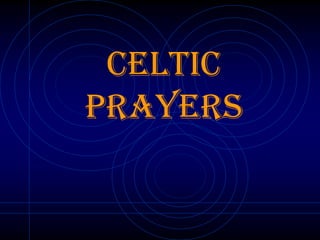 Celtic prayers | PPTX | Christianity | Religion & Spirituality