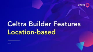 Celtra builder features - Location | PDF