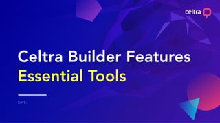 Celtra builder features - Essential Tools | PPT