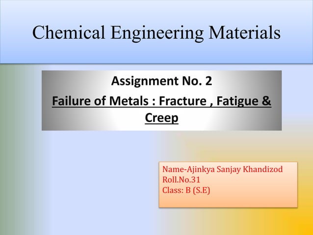 Chemical Engineering Materials-- Failure of Metals : Fracture , Fatigue & Creep | PPT