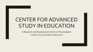 Center for Advanced Study in Education | PPTX