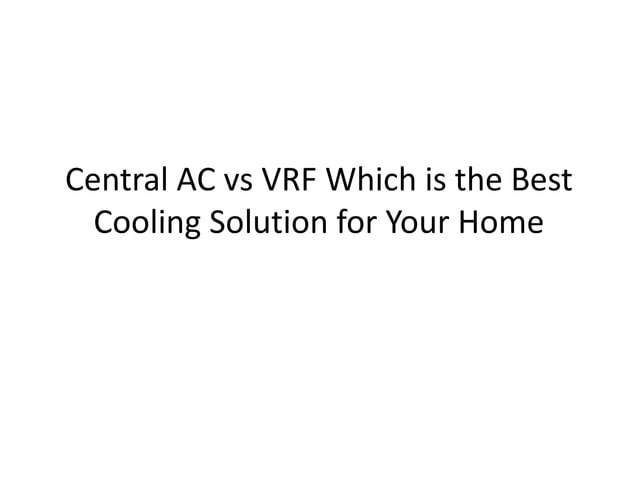 Central AC vs VRF Which is the Best Cooling Solution for Your Home.pptx ...