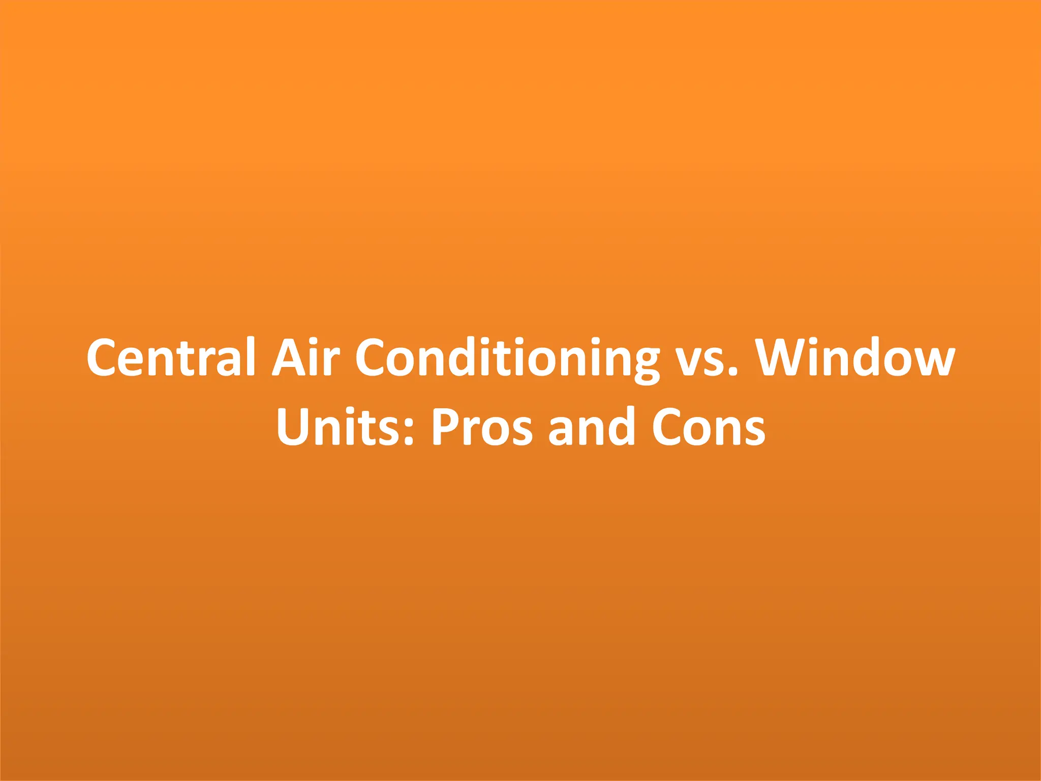 Central Air Conditioning vs. Window Units Pros and Cons.pptx