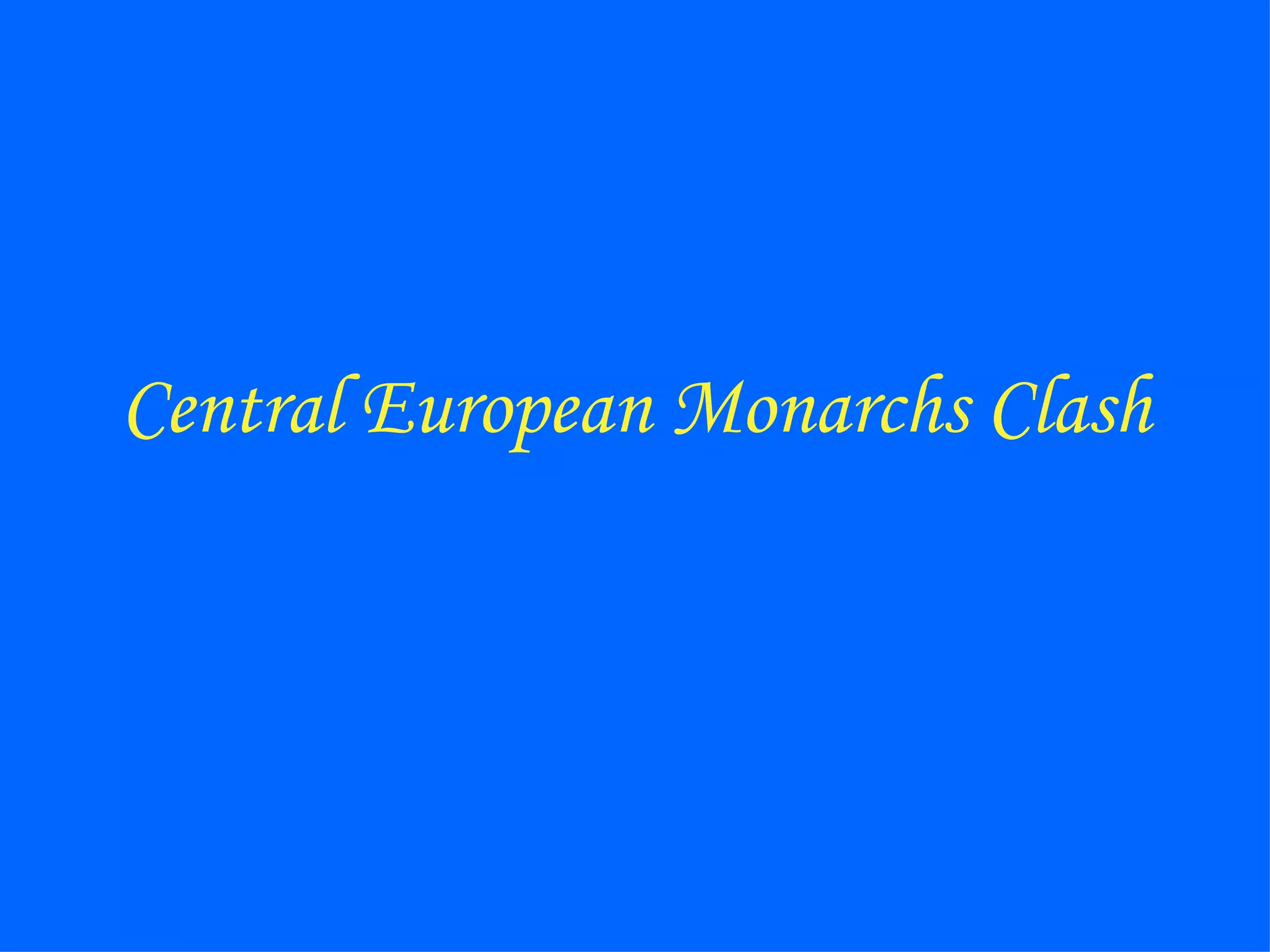 Central european monarchs clash | PPT
